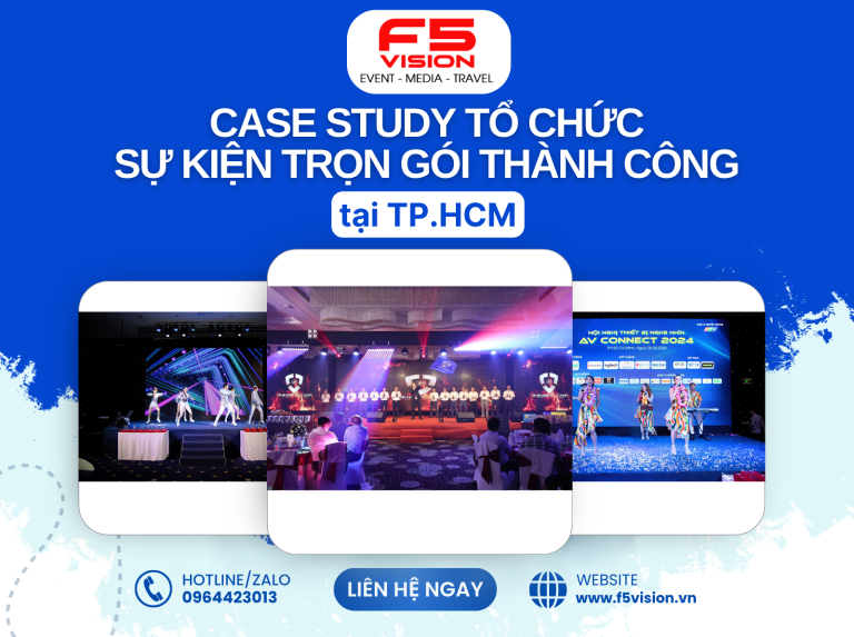 Case study tổ chức sự kiện trọn gói thành công tại TP.HCM - F5VISION