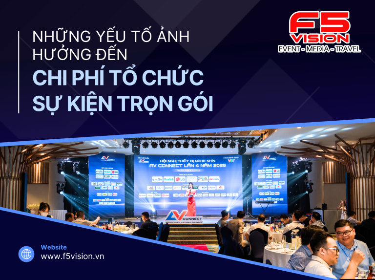 Những yếu tố ảnh hưởng đến chi phí tổ chức sự kiện trọn gói - F5VISION